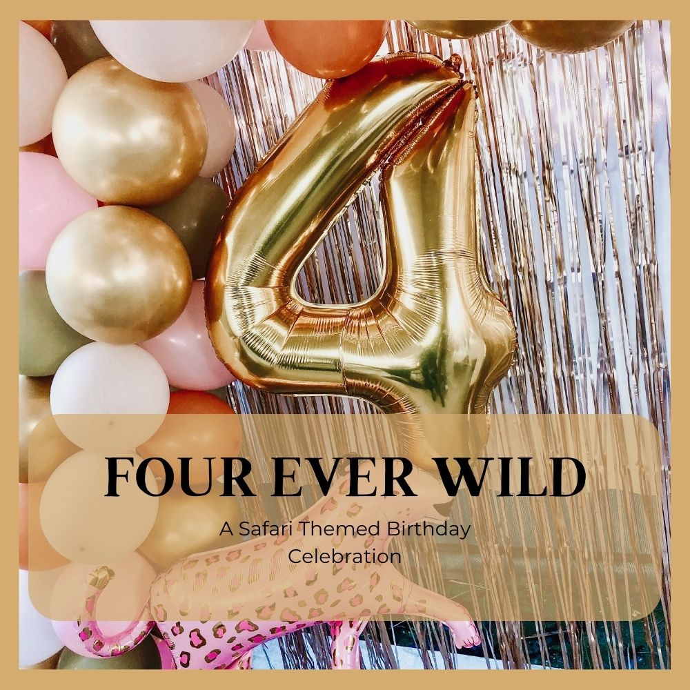 Four Ever Wild Themed Birthday - Progress over Perfect